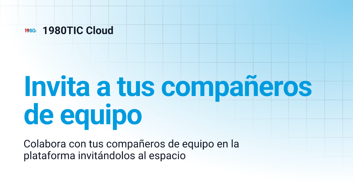Invita a tus compañeros de equipo | 1980TIC Cloud